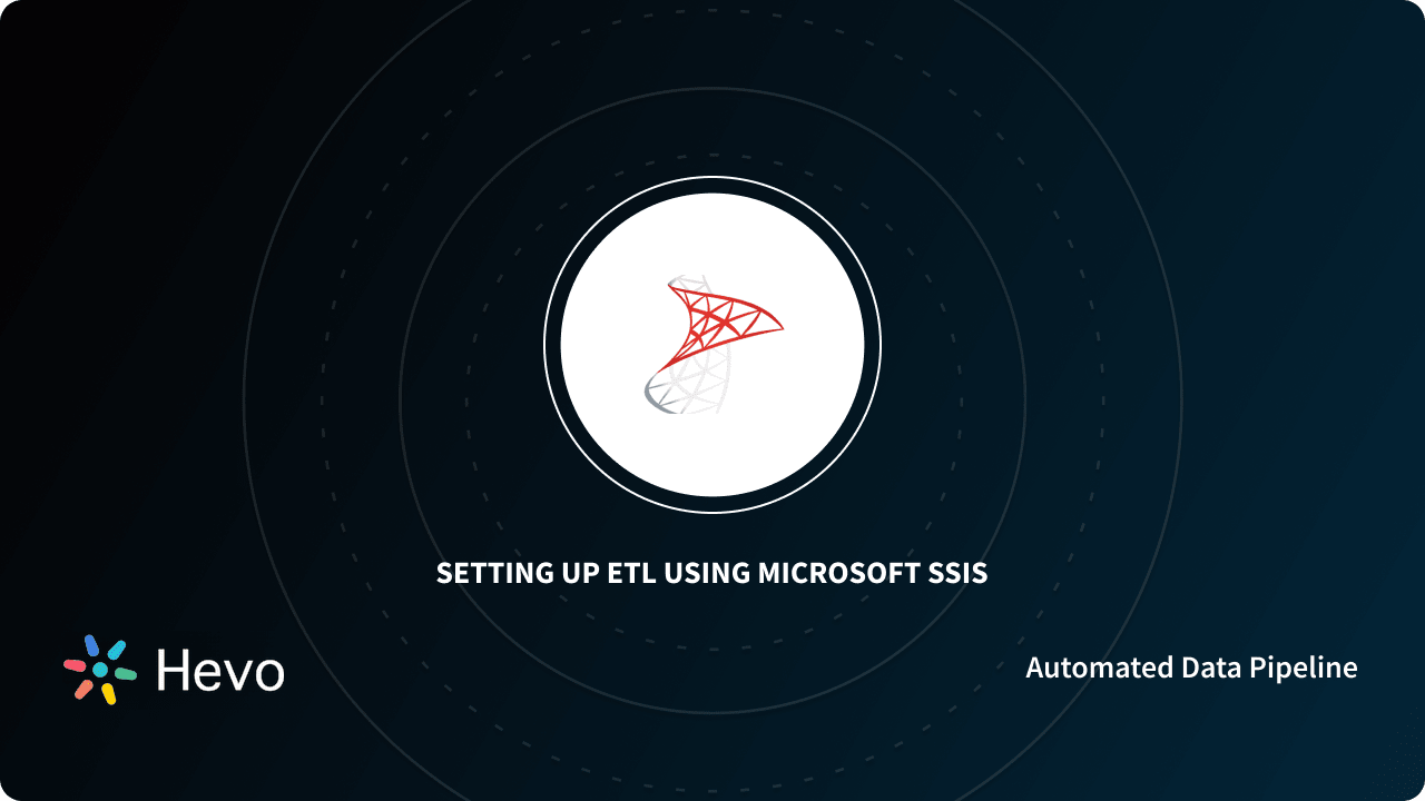 How To Set Up Microsoft SSIS ETL: 7 Easy Steps | Hevo