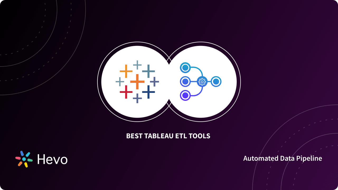4 Best Tableau ETL Tools For 2023 - Learn | Hevo