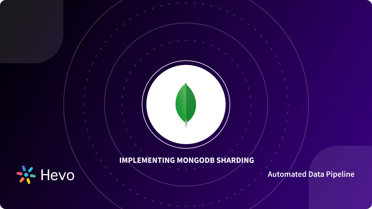 MongoDB Sharding: 6 Easy Steps Tutorial | Hevo