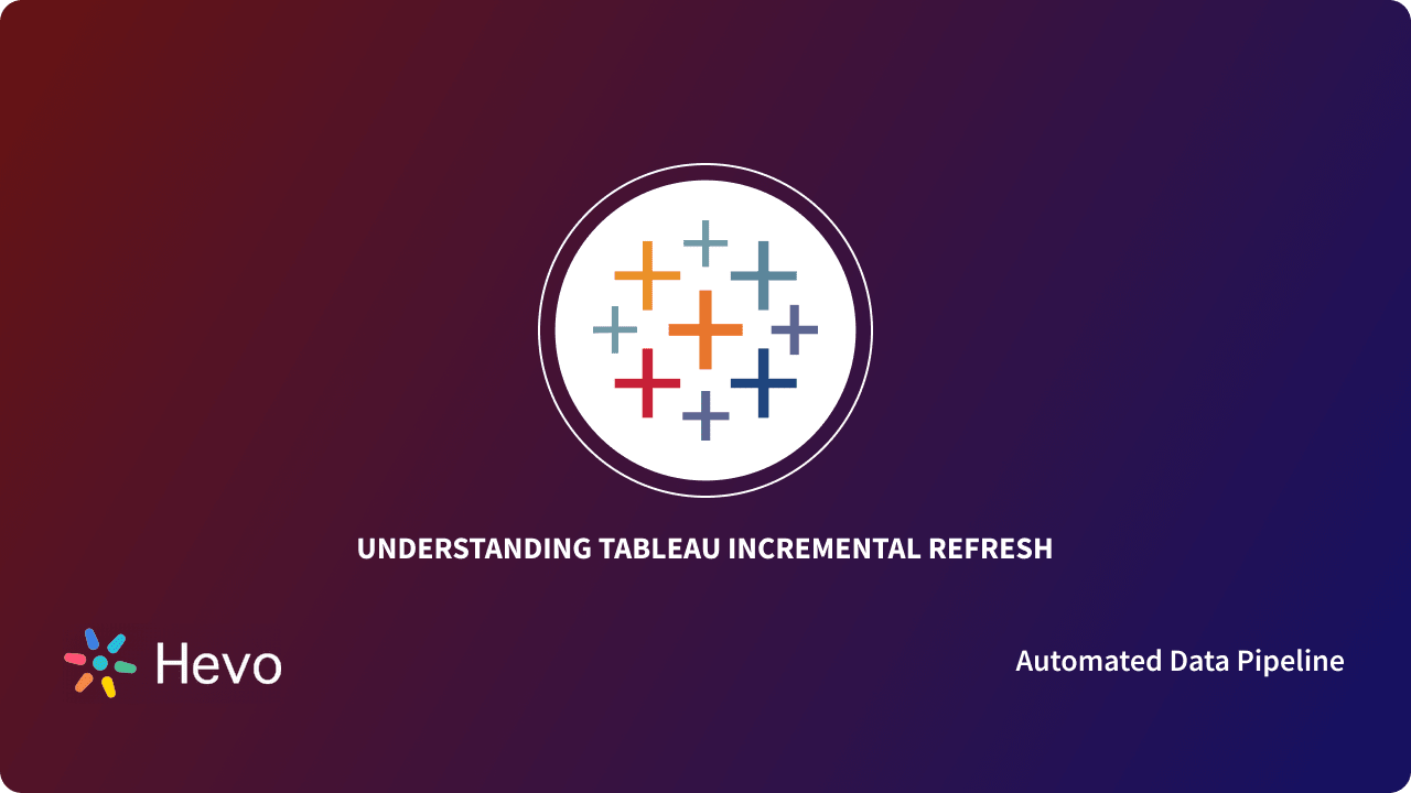 Tableau Incremental Refresh: 4 Easy Steps