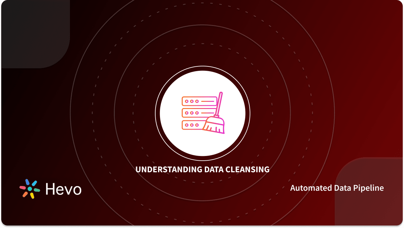 What is Data Cleansing?: A Simplified Guide 101 - Learn | Hevo