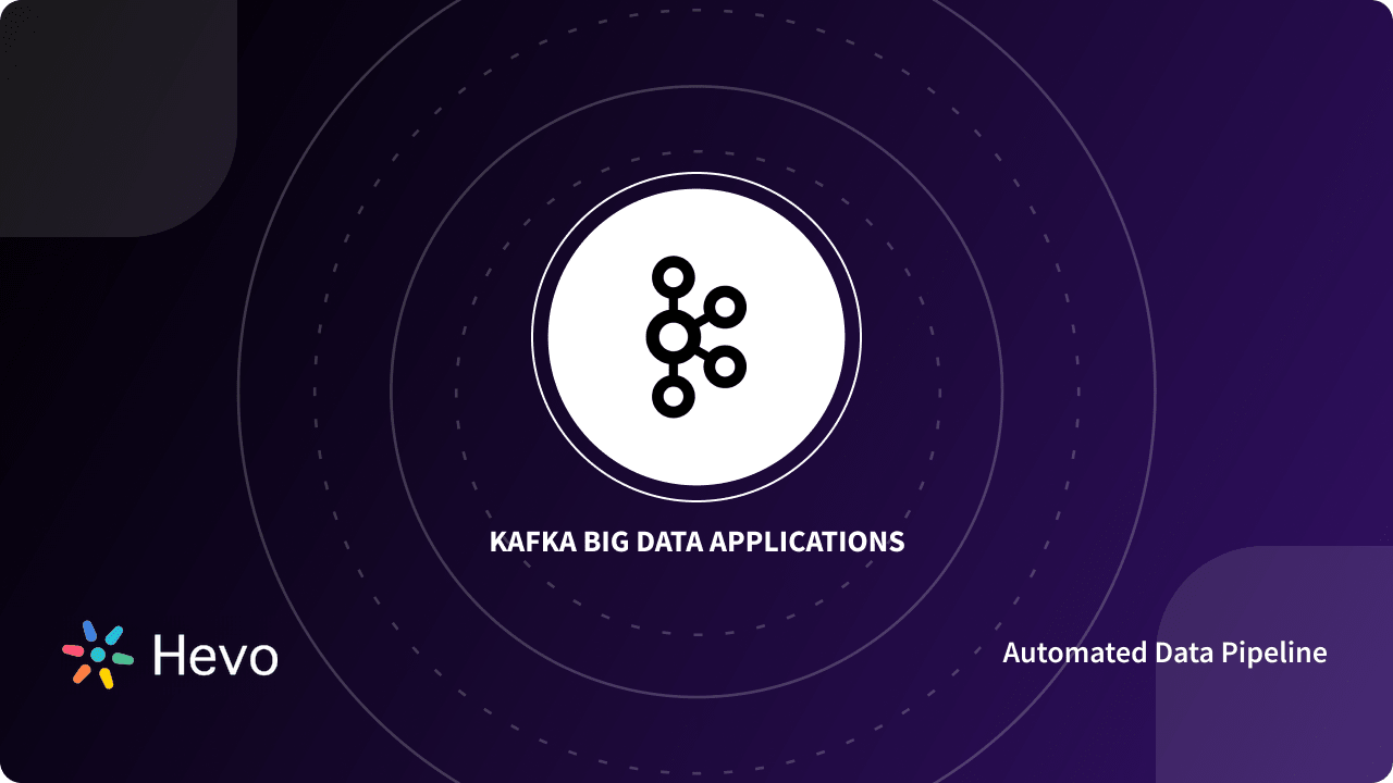Apache Kafka Big Data Function: 3 Major Applications | Hevo