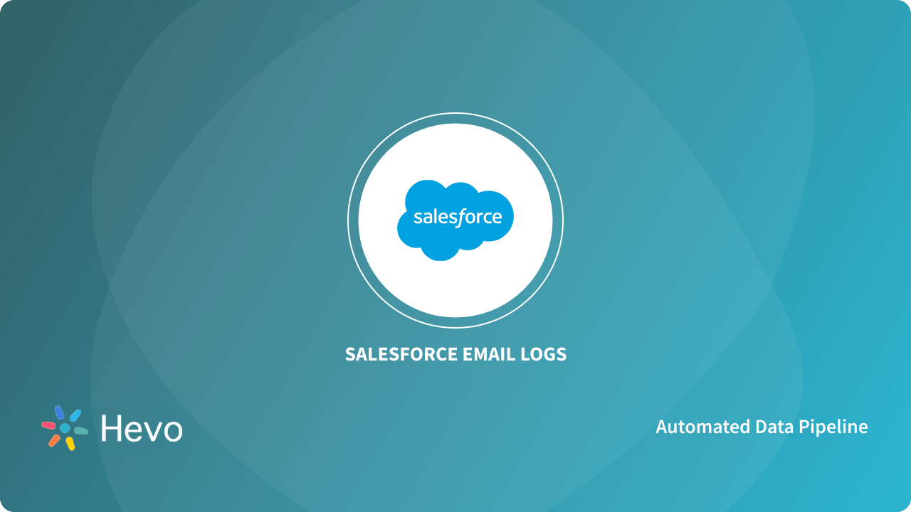 Working with Salesforce Email Logs: Simplified | Hevo