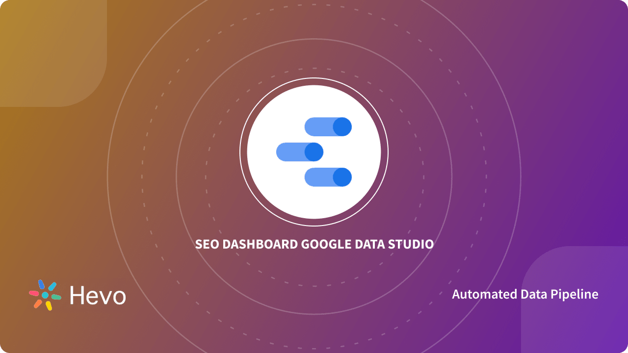 SEO Dashboard Google Data Studio: A Conclusive Guide - Learn | Hevo