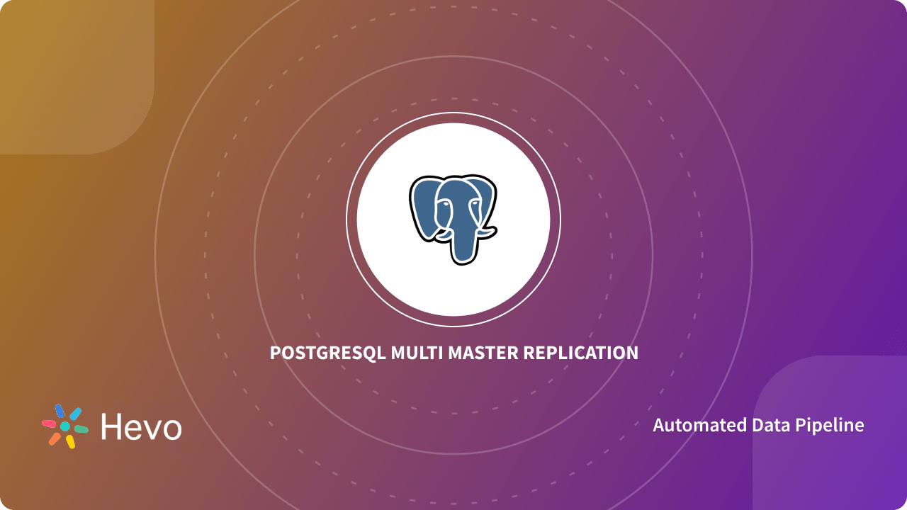 PostgreSQL Multi-master Replication: 6 Easy Setup Steps | Hevo