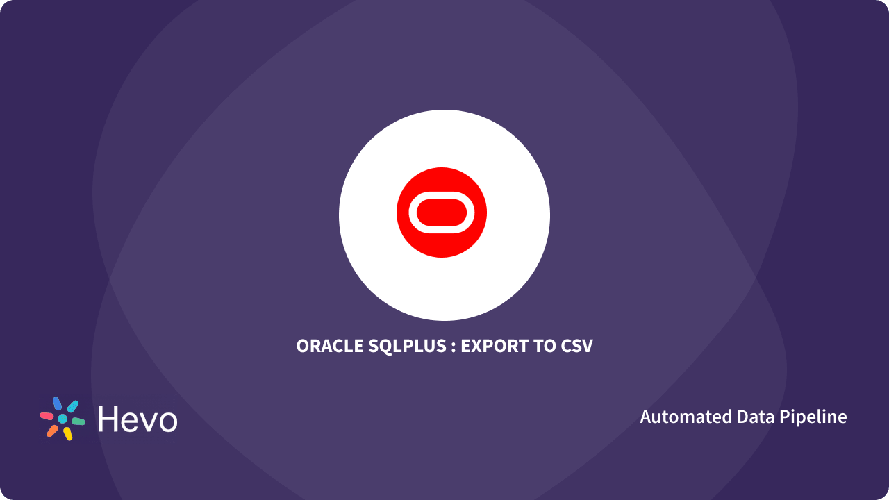 Oracle SQLPlus Export To CSV Data: 2 Easy Methods | Hevo