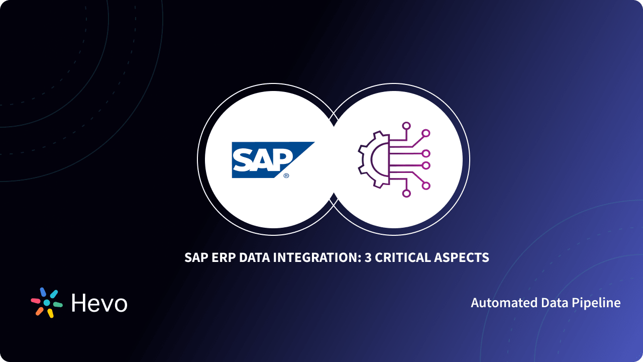 SAP ERP Data Integration: 3 Critical Aspects | Hevo