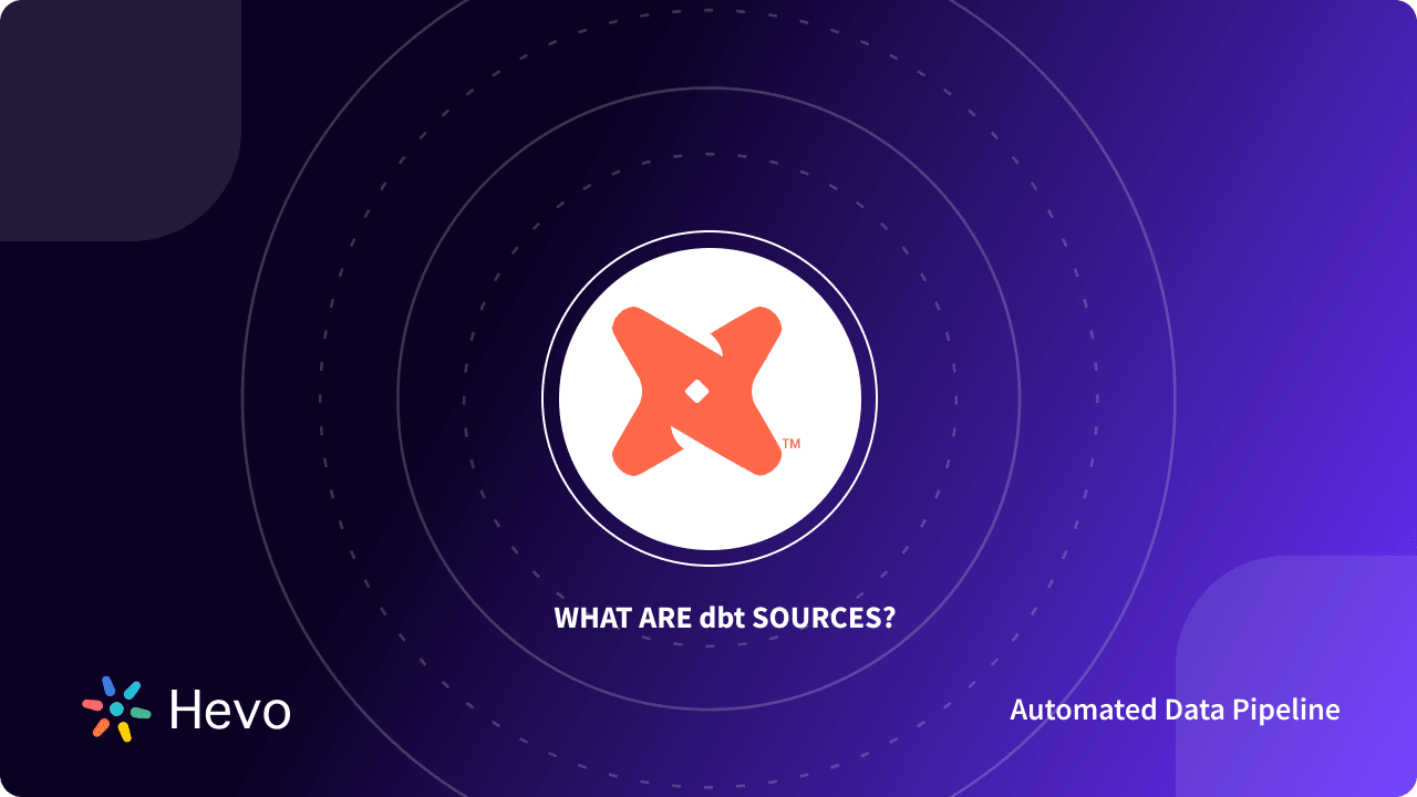 What are dbt Sources? [Updated 2024] - Learn | Hevo