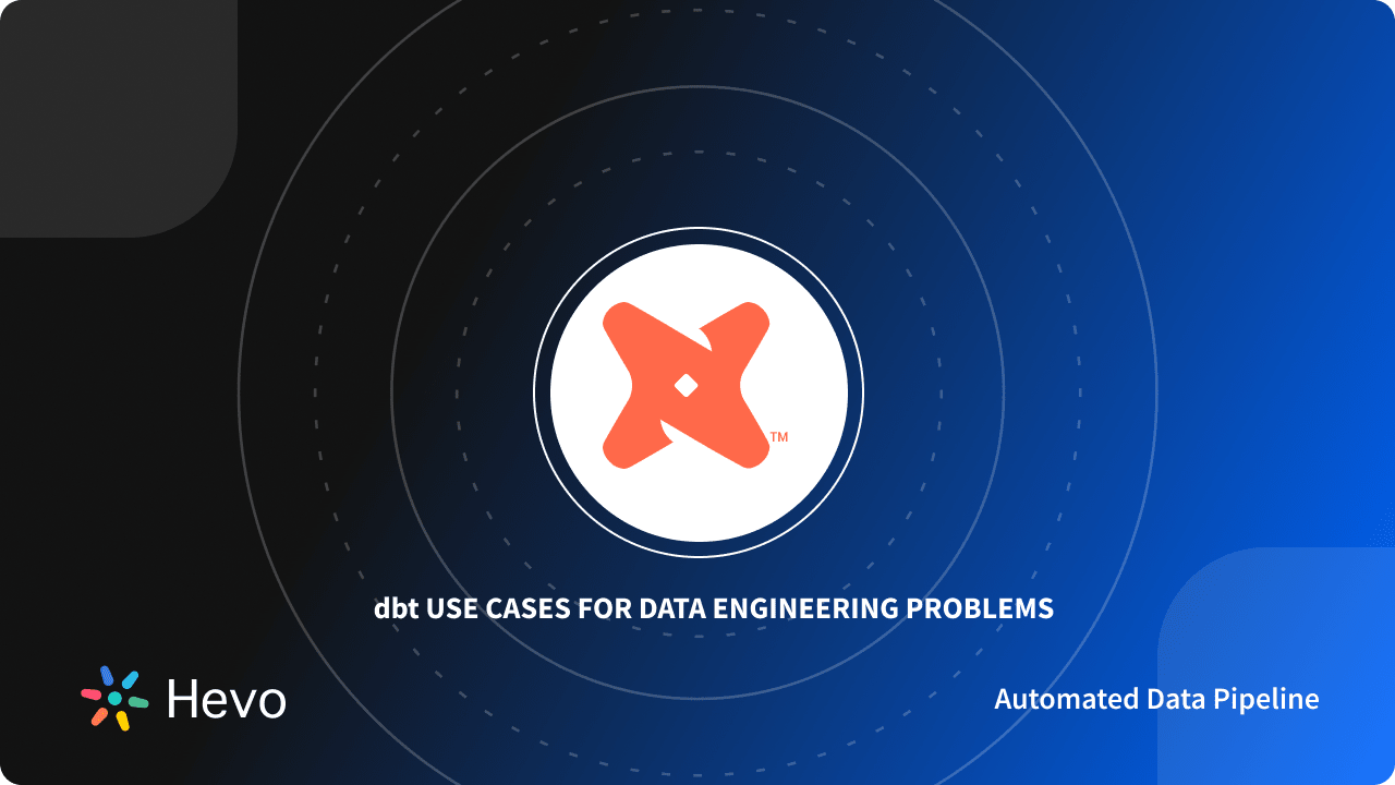 6 dbt Use Cases to Solve Data Engineering Problems - Learn | Hevo