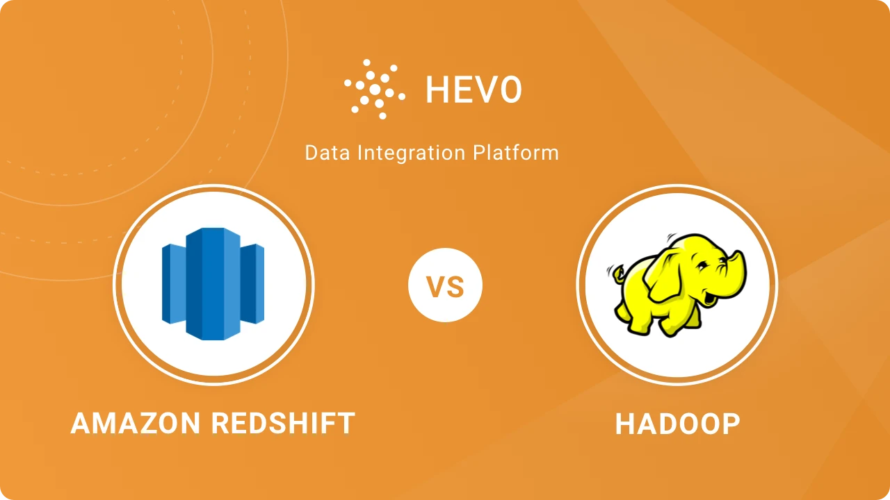 Amazon Redshift Vs Hadoop: How to Make the Right Choice?