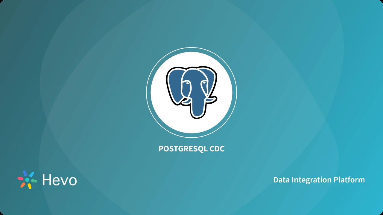 Postgres CDC (3 Easy Methods to Capture Data Changes) | Hevo