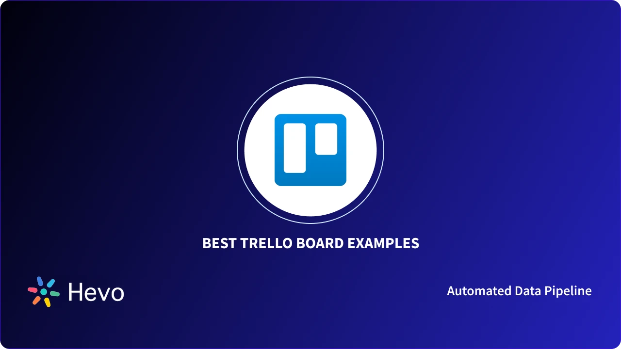 Best Trello Board Examples for 2024 | Hevo