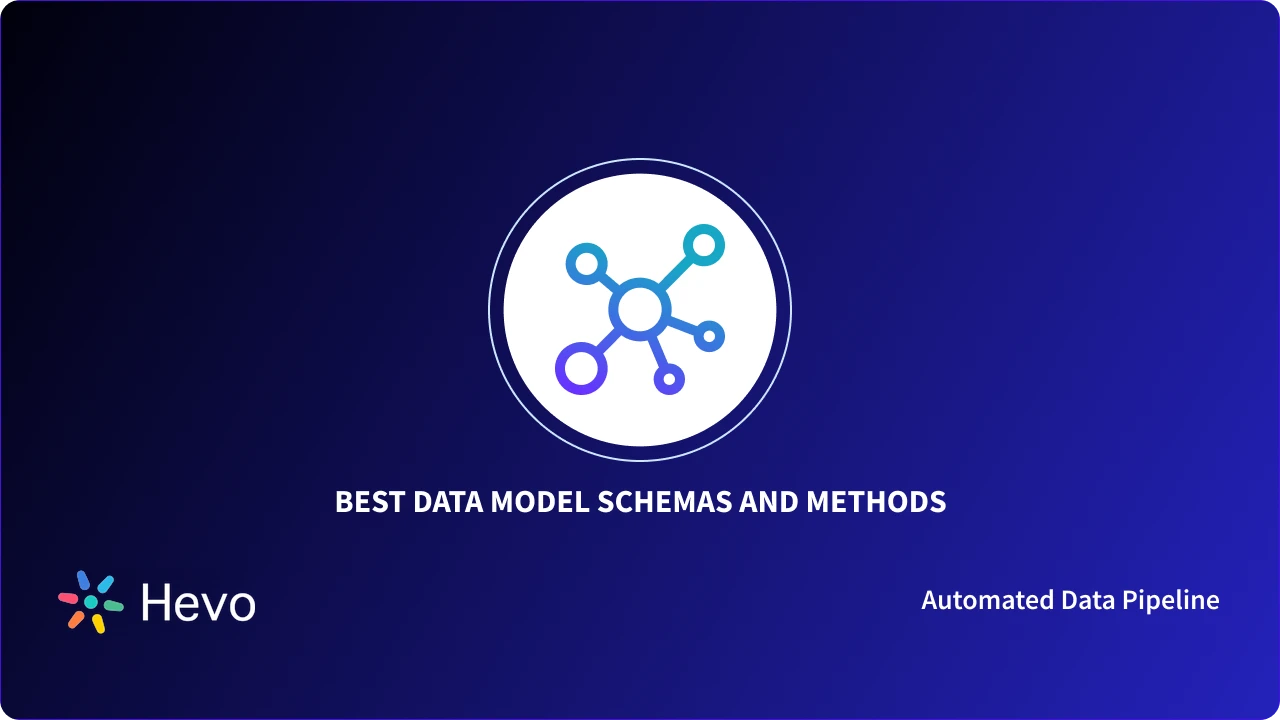 Best Data Model Schemas & Methods in 2024 - Learn | Hevo