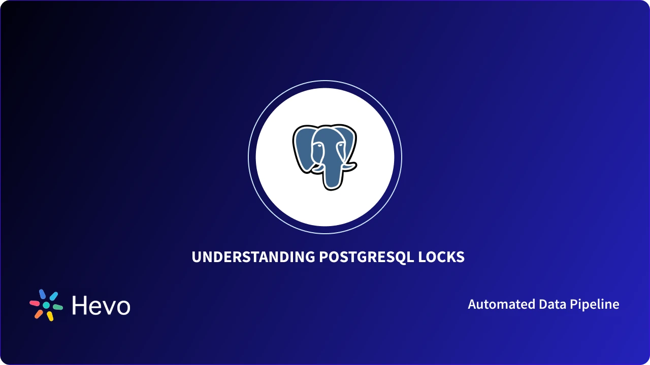 Understanding PostgreSQL Locks: Comprehensive Guide | Hevo