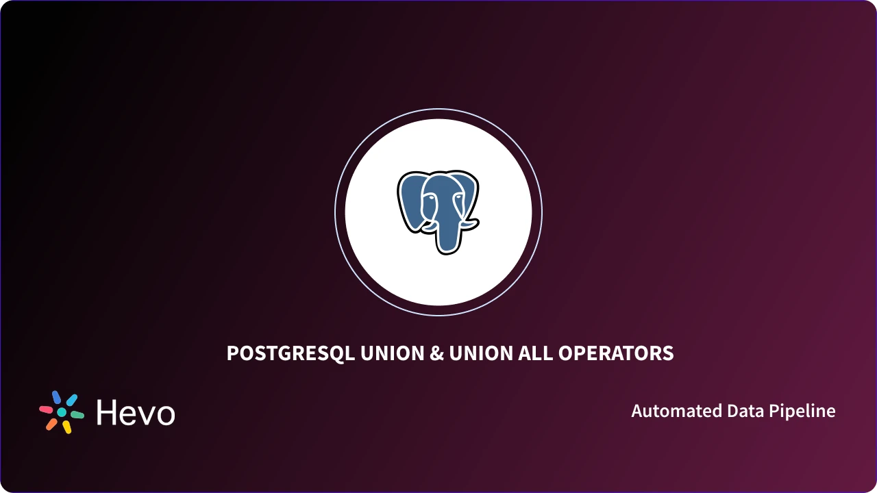 PostgreSQL UNION & UNION ALL Operators Made Easy | Hevo
