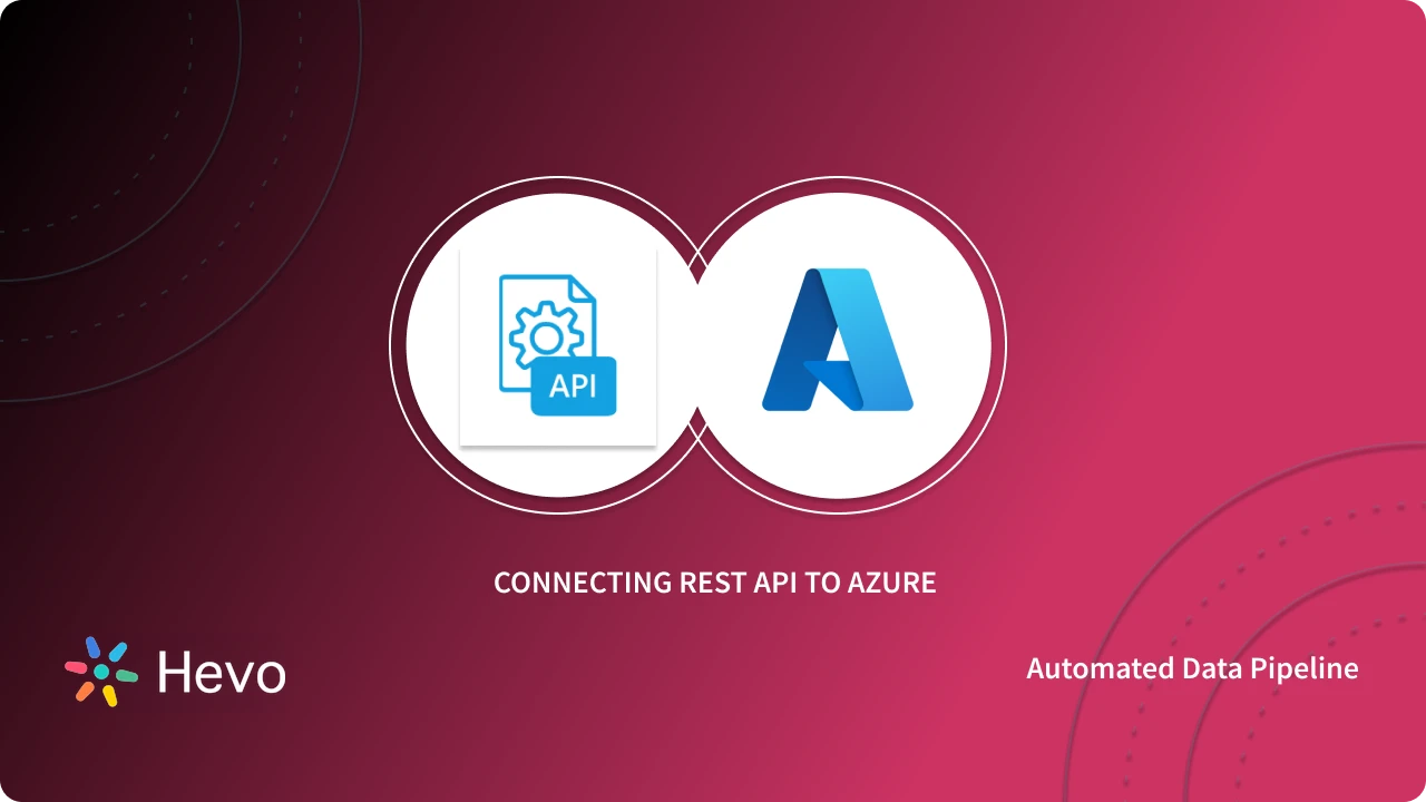 REST API to Azure: A Comprehensive Guide On Establishing a Connection | Hevo