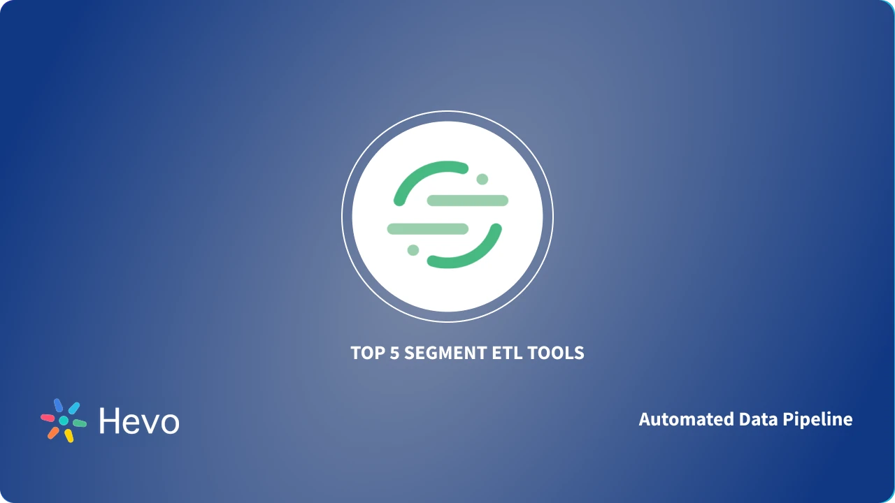 5 Best Tools for Segment ETL - Learn | Hevo