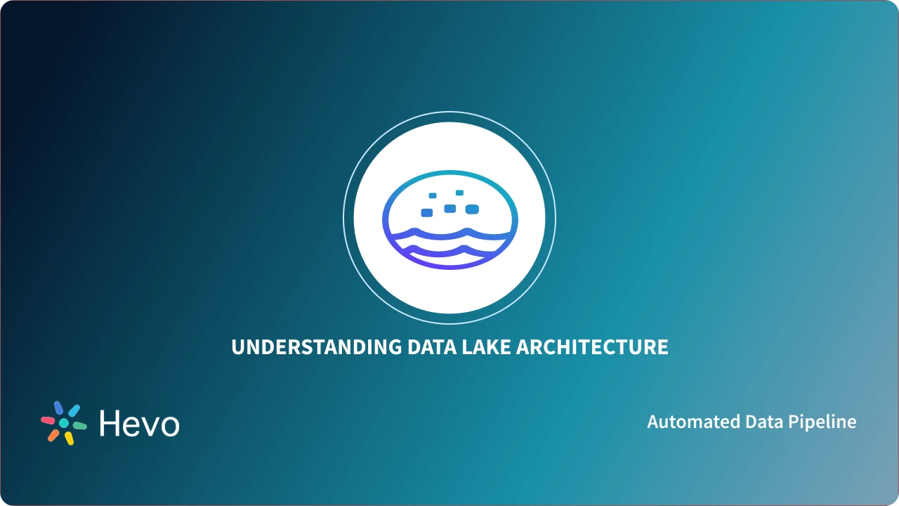 Data Lake Architecture: 10 Critical Aspects | Learn - Hevo