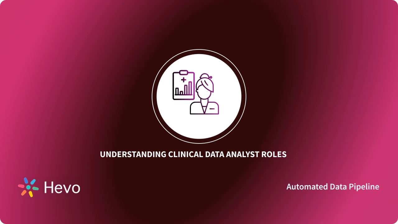 Clinical Data Analyst: 9 Critical Aspects - Learn | Hevo