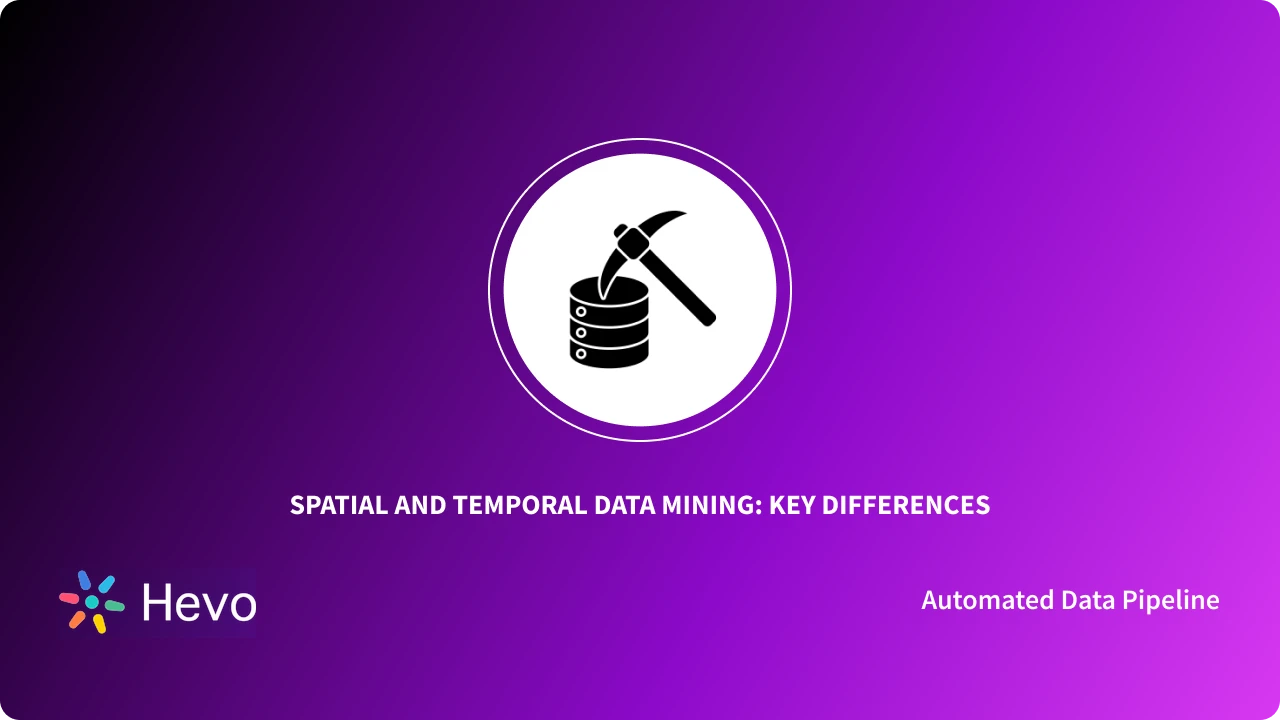 Spatial and Temporal Data Mining: Key Differences Simplified 101 - Learn | Hevo
