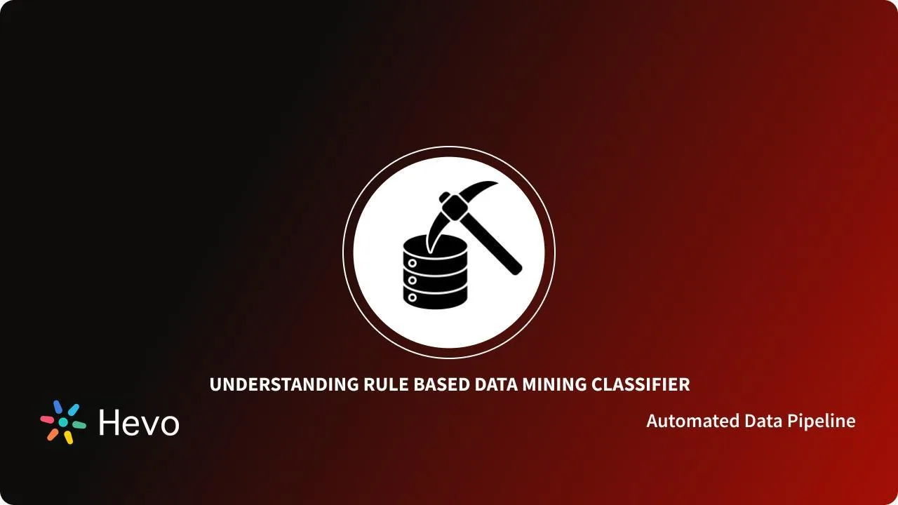 Rule Based Data Mining Classifier: A Comprehensive Guide 101 - Learn | Hevo