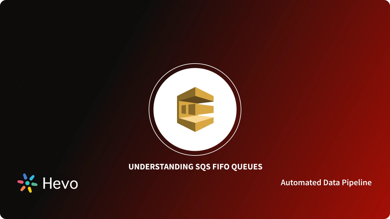 AWS SQS FIFO Queues Simplified: Guide 101 | Hevo