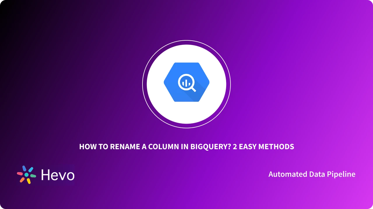 How to Rename a Column in BigQuery? 2 Easy Methods | Hevo