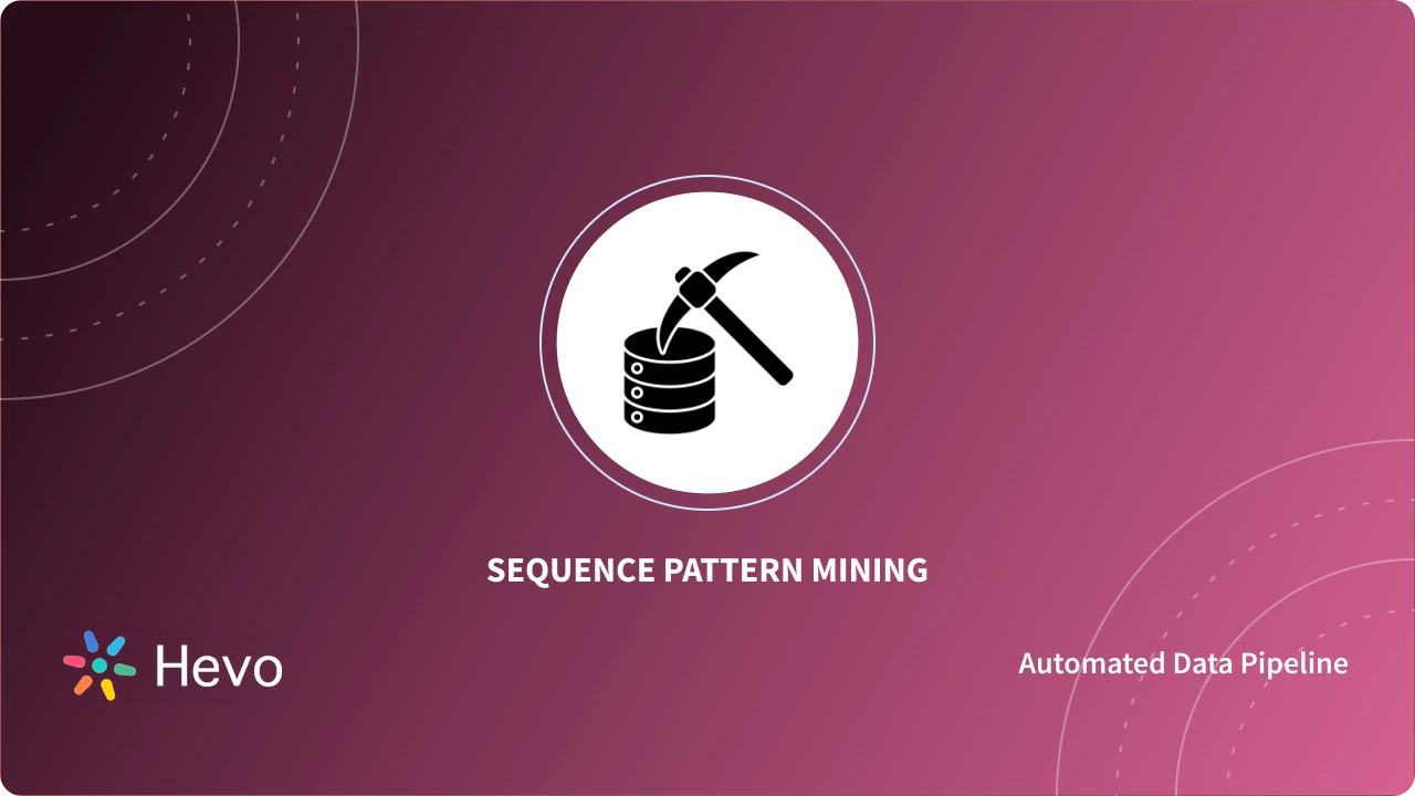 A Simple Guide To Sequence Pattern Mining Types And 4 Algorithms Learn Hevo