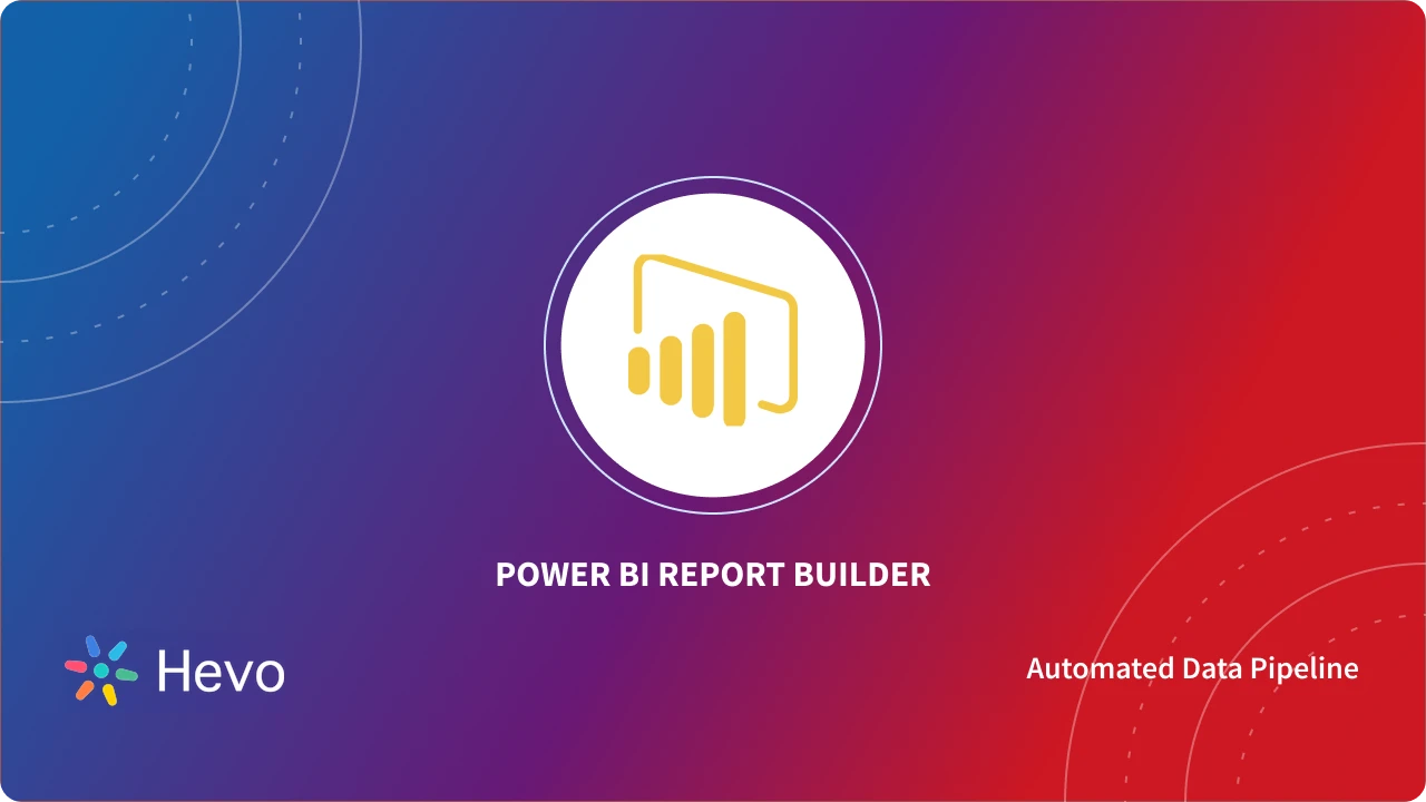 What is Power BI Report Builder | Hevo