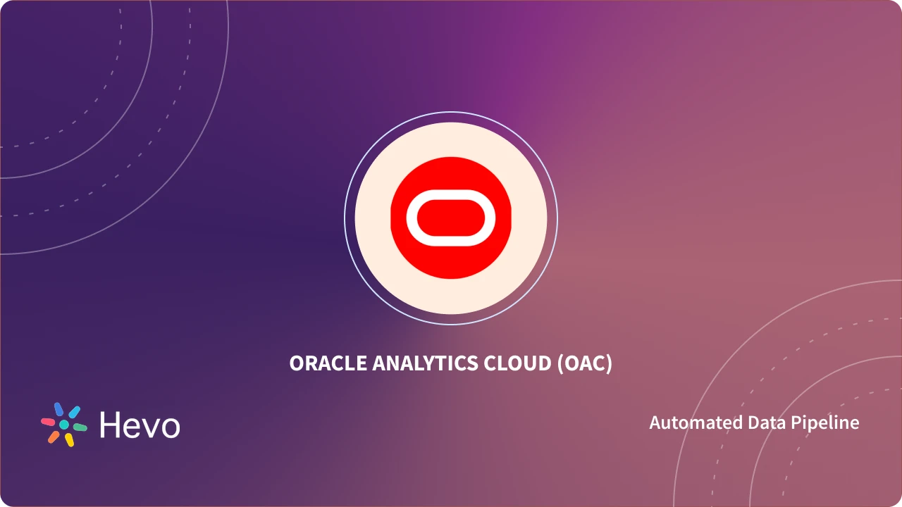 The Oracle Analytics Cloud (OAC) 101: A Quick-Start Guide - Learn | Hevo