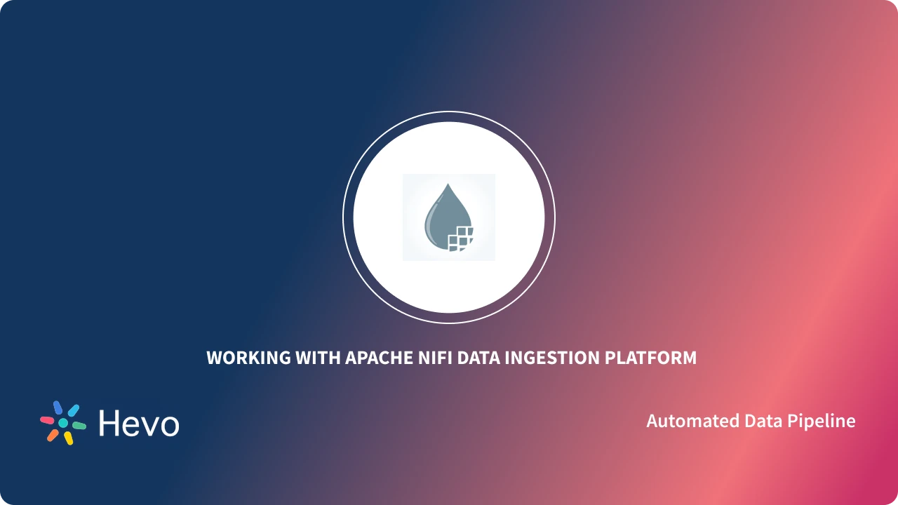 Apache NiFi Data Ingestion: A Comprehensive Guide 101