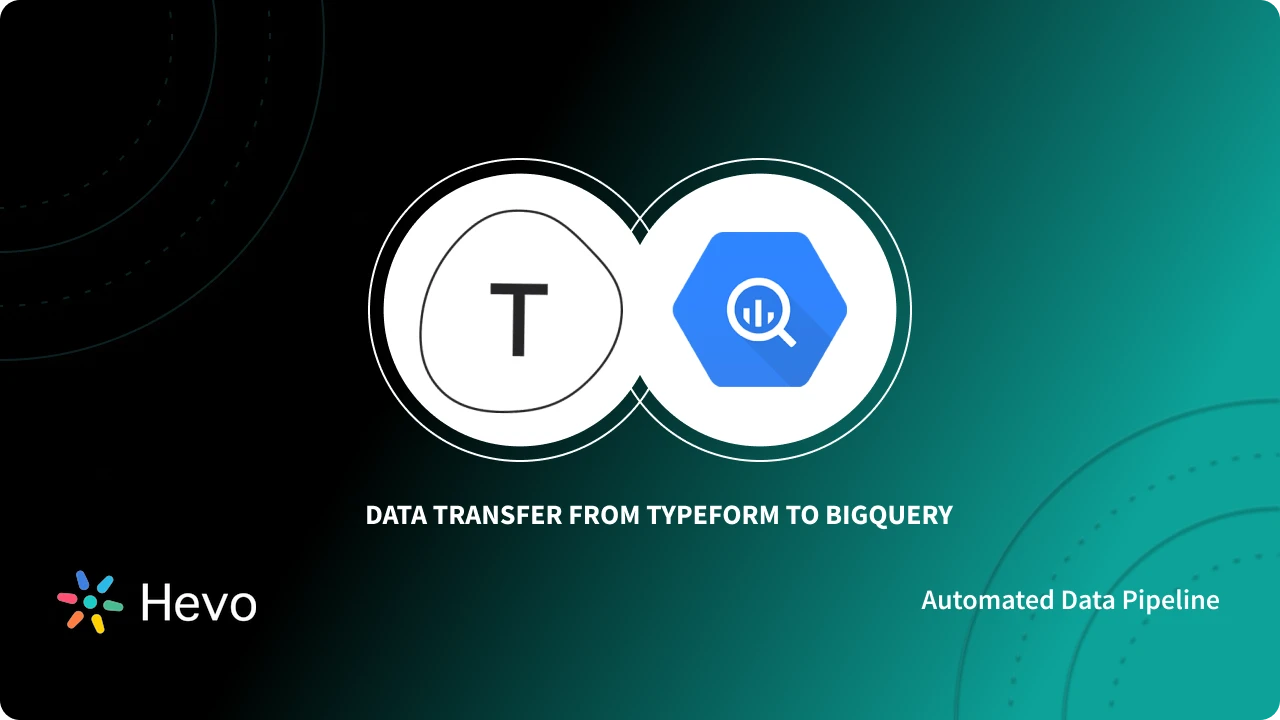 Connect Typeform to BigQuery: 4 Easy Steps - Learn | Hevo