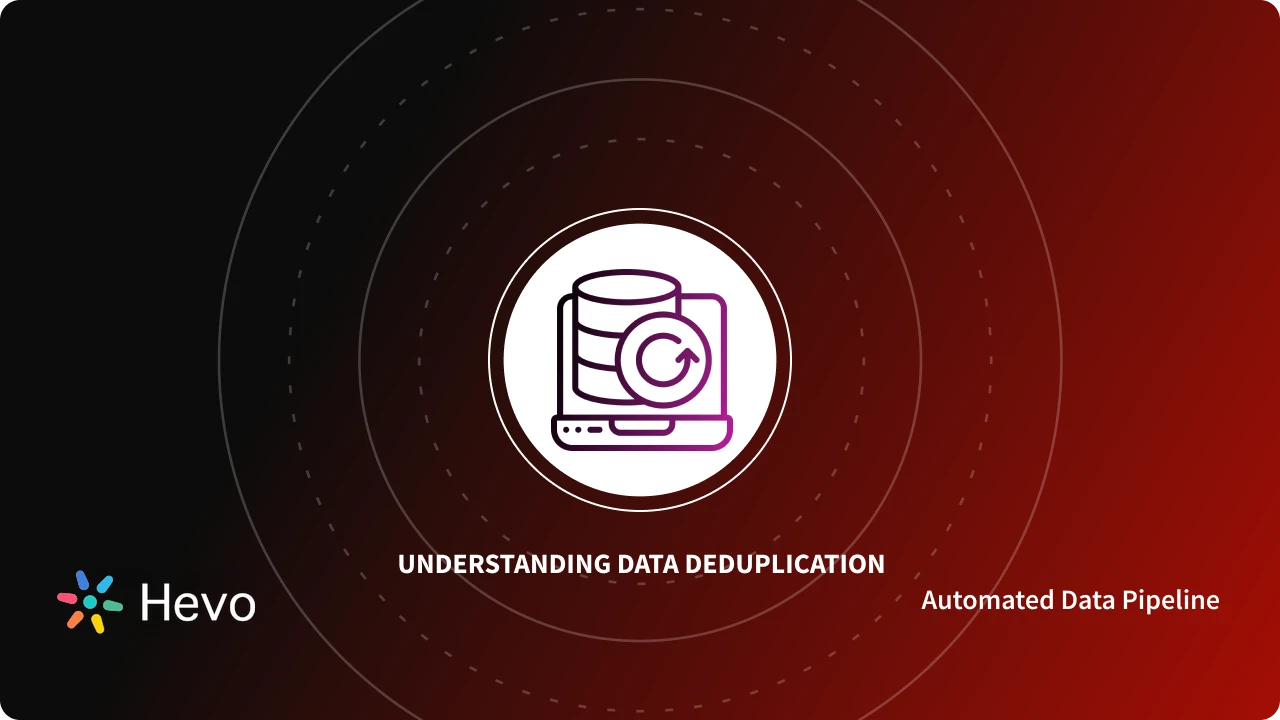 What is Data Deduplication? | Key Concepts & Benefits - Learn | Hevo