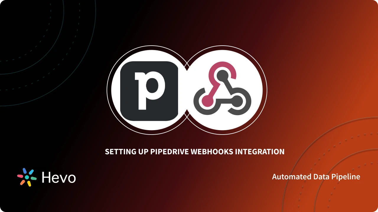 Setting Up Pipedrive Webhooks Integration: 2 Easy Methods - Learn | Hevo