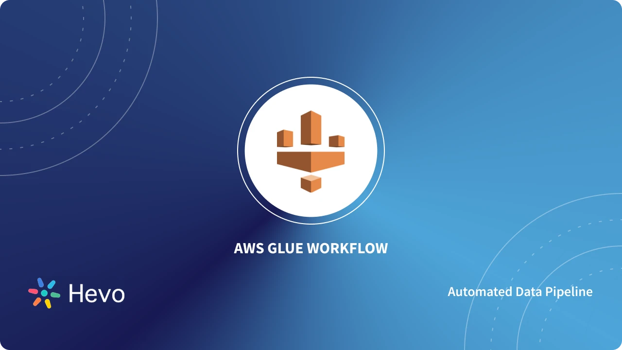 Overview of AWS Glue Workflow with 3 Steps to Create | Hevo