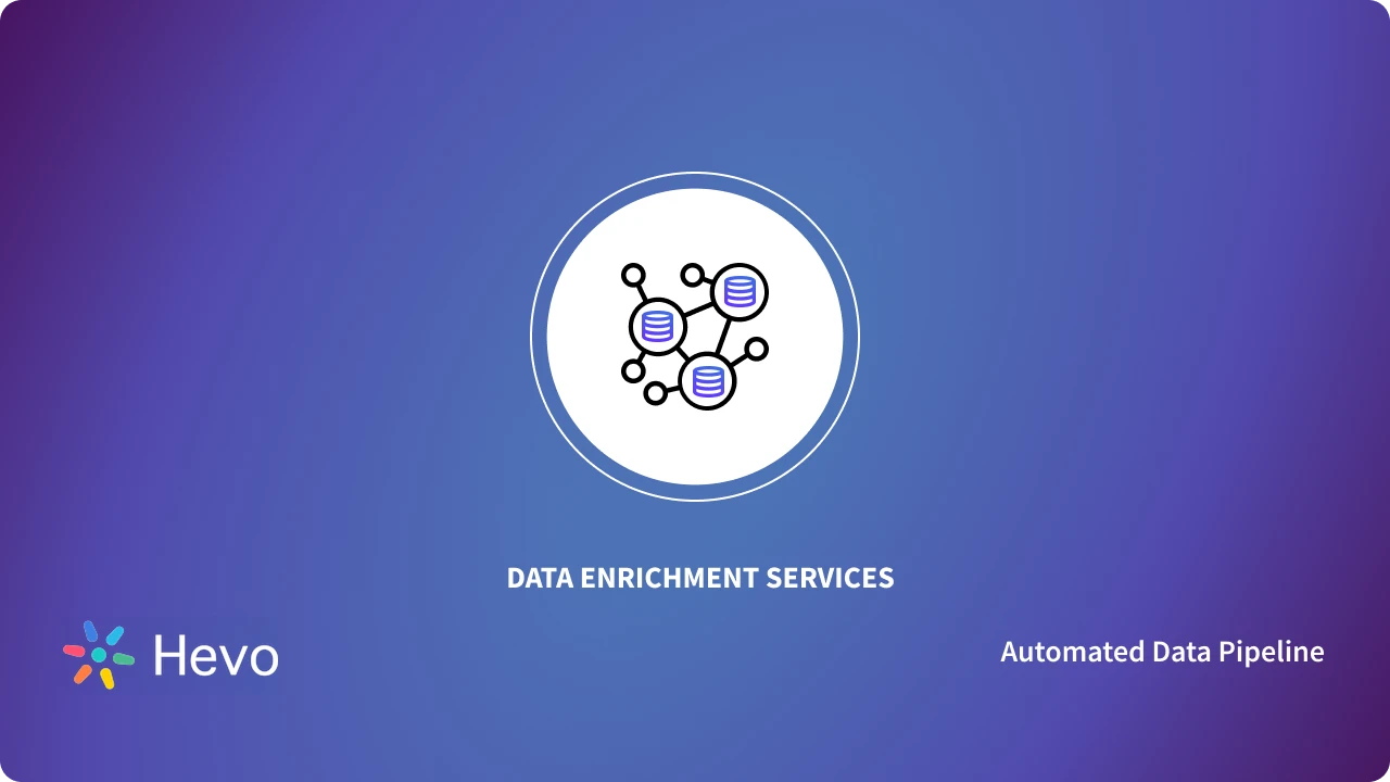 Best Data Enrichment Services: Top 7 Tools & Why you need them? - Learn | Hevo