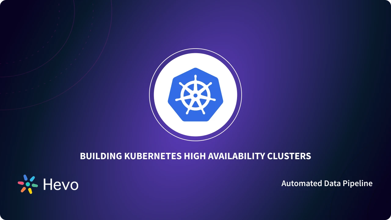 Building Kubernetes High Availability Clusters | Hevo