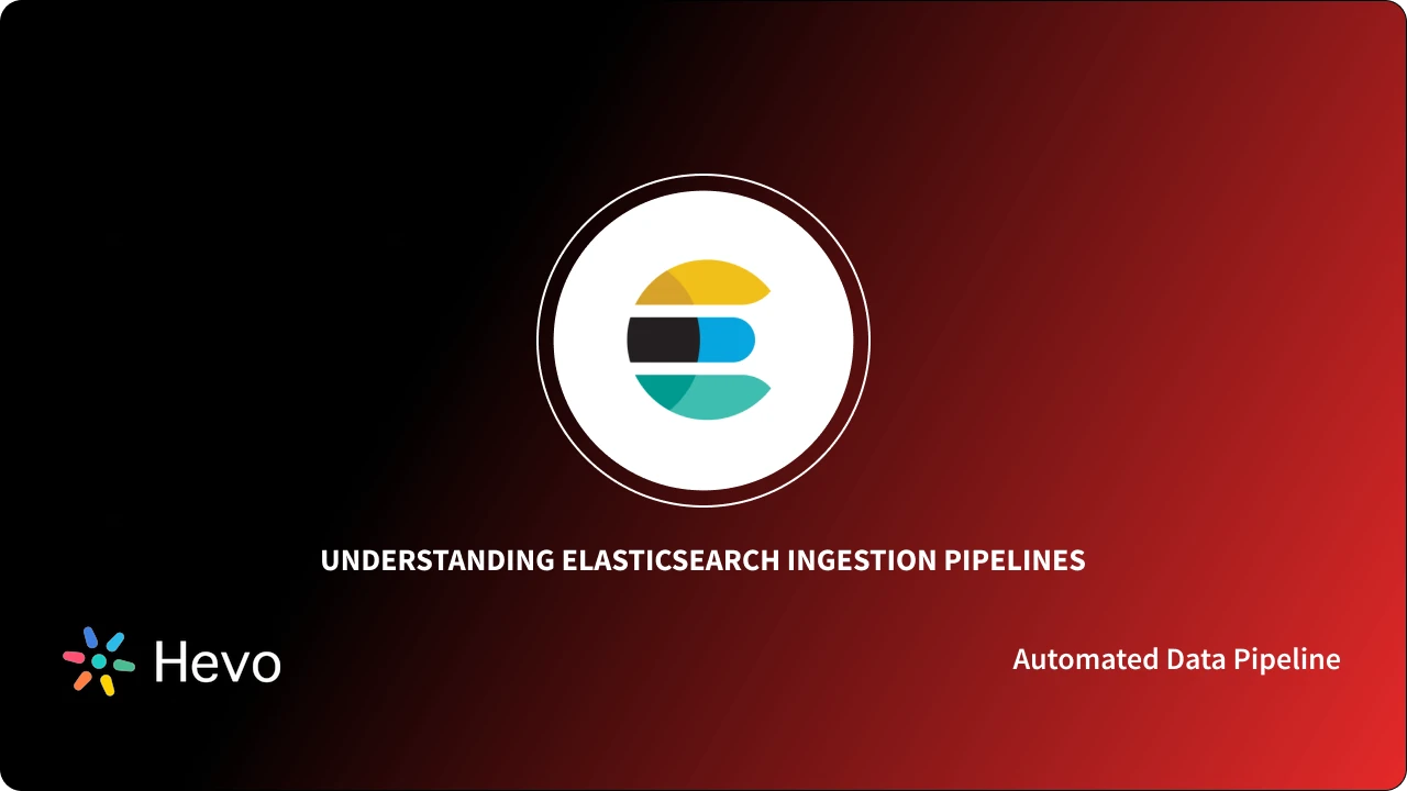 Elasticsearch Ingest Pipeline 101 | Hevo
