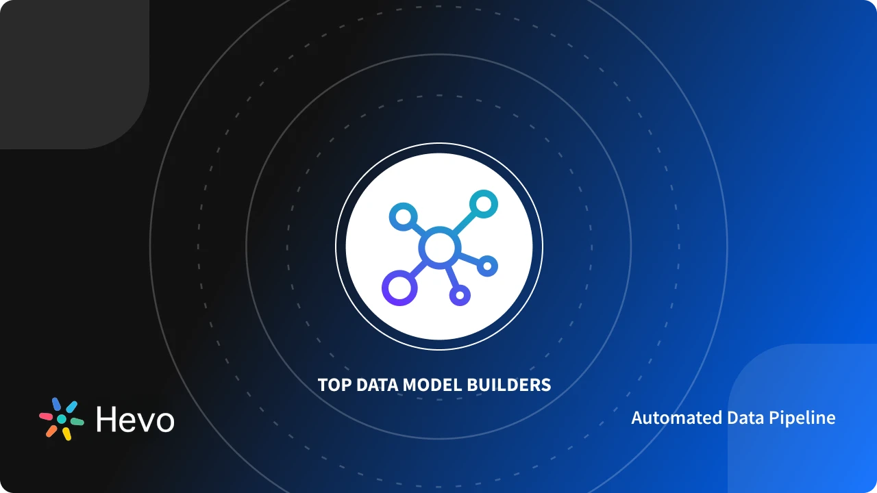 Top 8 Best Data Model Builders in 2024 - Learn | Hevo