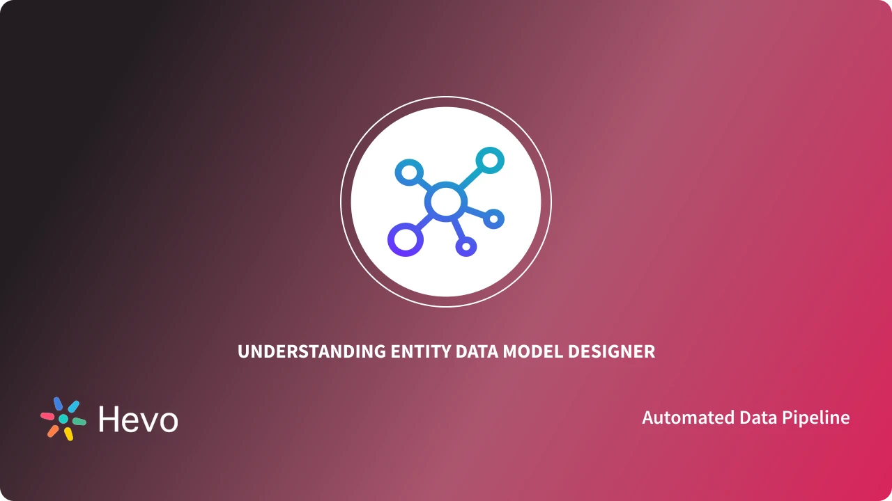 Entity Data Model Designer: a Comprehensive Guide 101 - Learn | Hevo