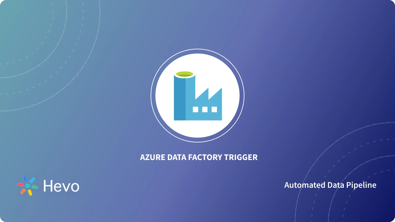 Azure Data Factory Triggers and How to Create & Use Pipeline Executions | Hevo