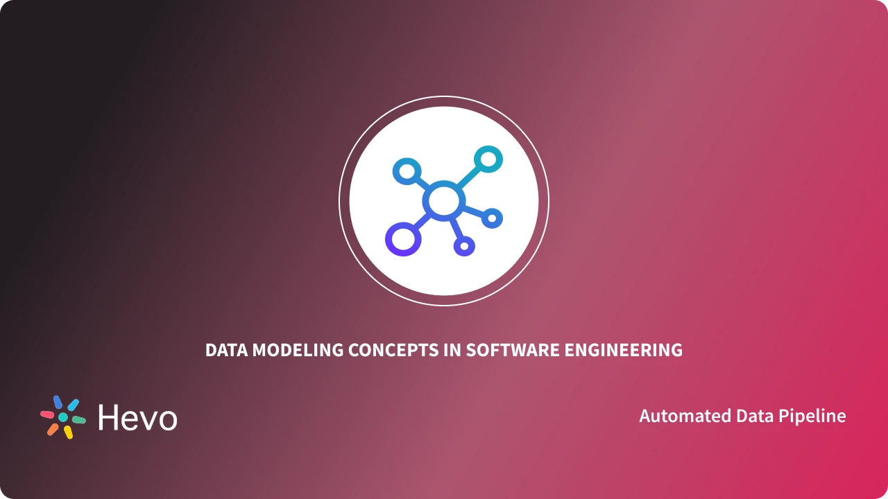Understanding Data Modeling Concepts in Software Engineering | Hevo