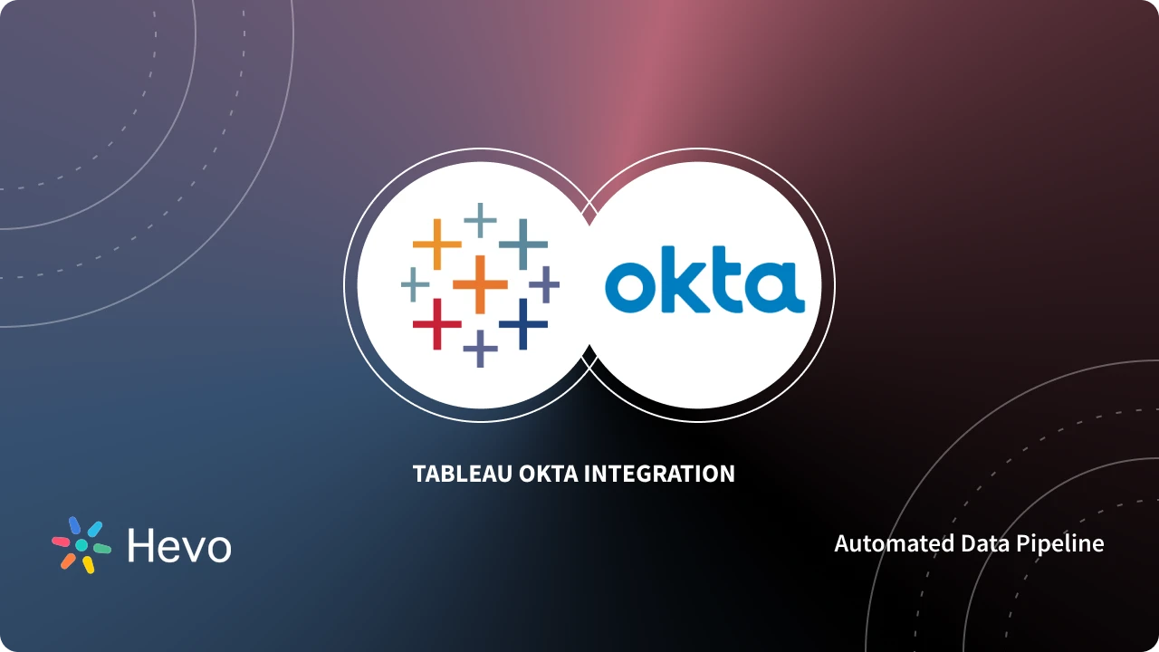 Tableau Okta Integration: How to Configure SAML in 4 Easy Steps - Learn | Hevo