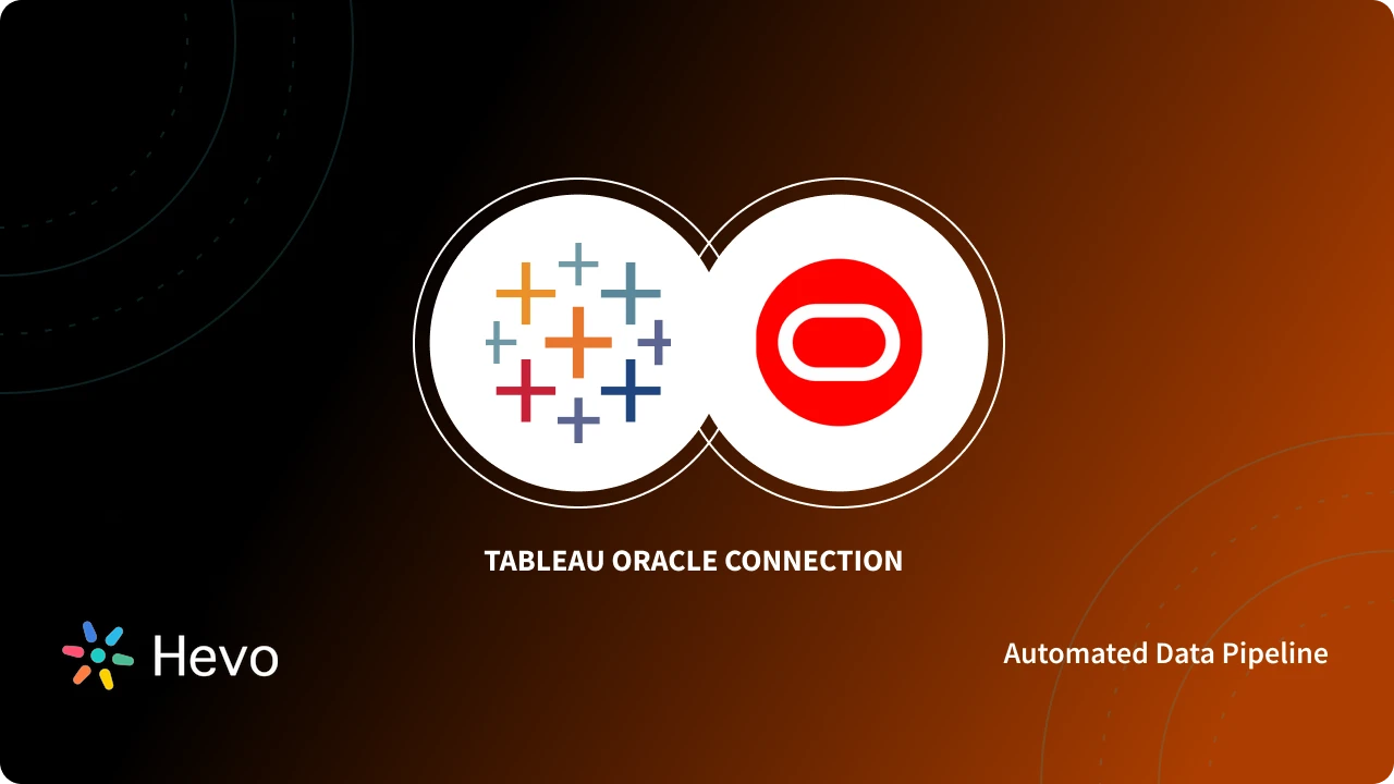 Tableau Oracle Connection Made Easy - Learn | Hevo