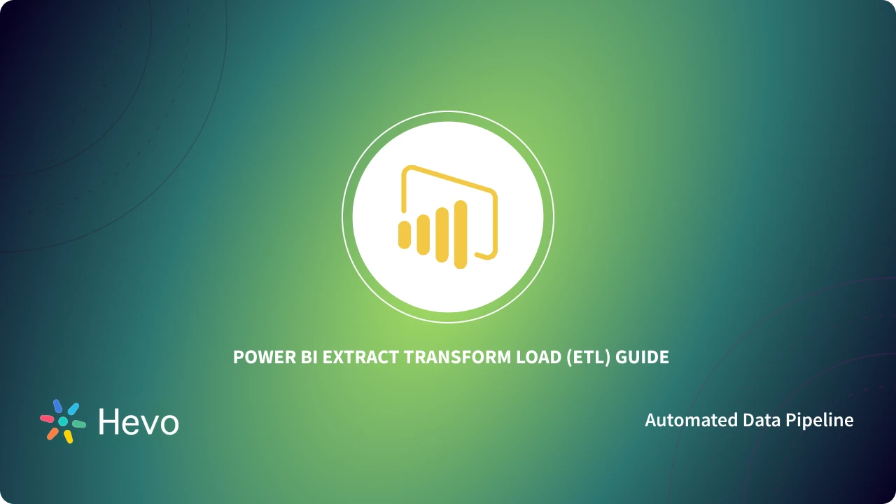 Power BI Extract Transform Load (ETL): Comprehensive Guide 101 | Hevo