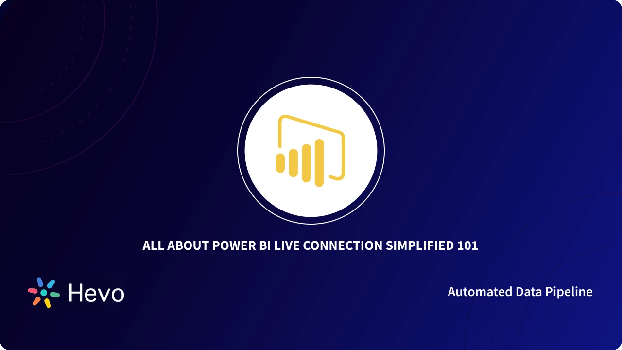All About Power BI LIVE Connection Simplified 101 | Hevo