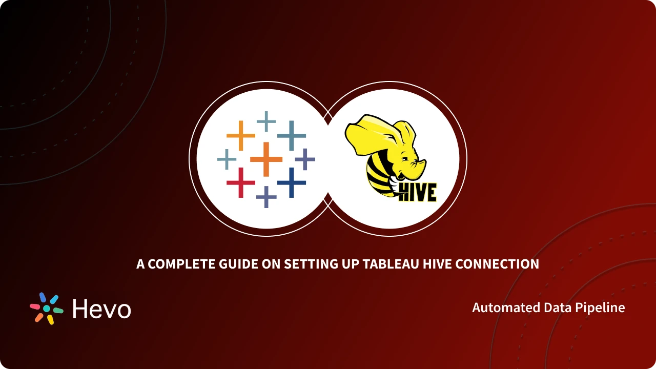 Establishing Tableau Hive Connection 101 In 2 Easy Steps: A Complete Guide