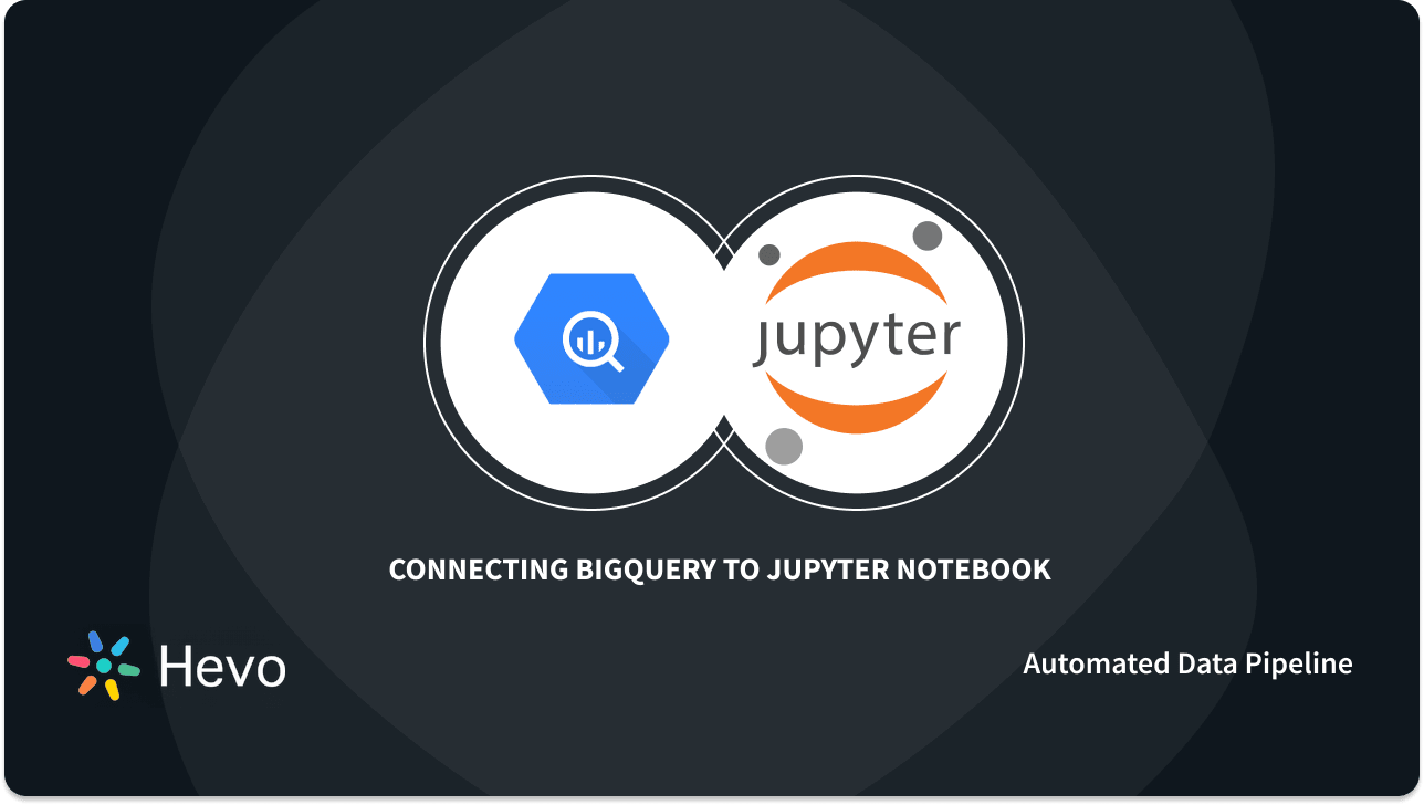BigQuery Jupyter Notebook Connection: Easy Steps to Simplify Analytics & Visualization - Learn ...