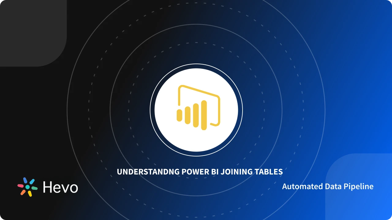Power BI Joining Tables: A Comprehensive Guide 101 | Hevo