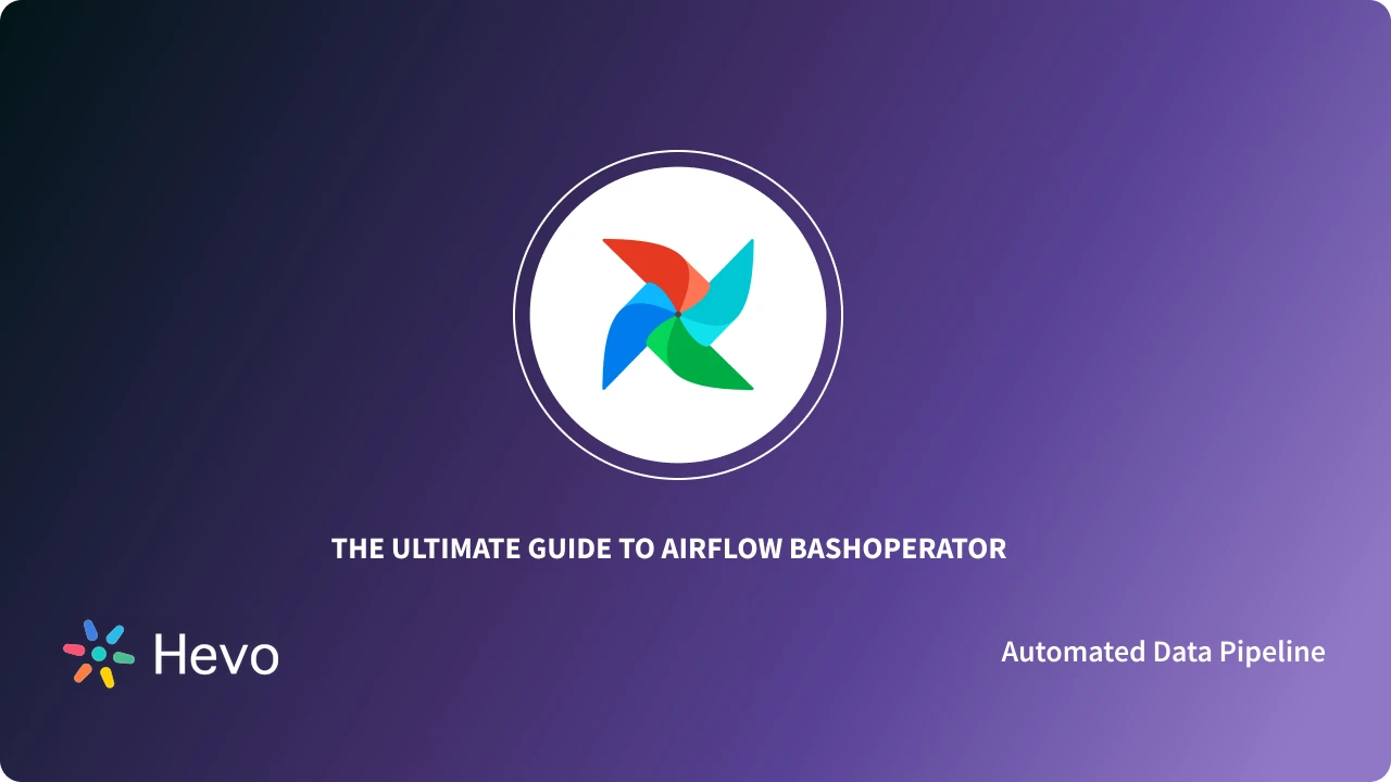 Airflow BashOperator Demystified: The Best Guide 2024 | Hevo
